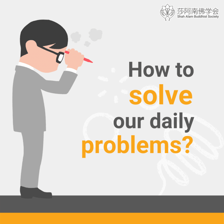 How to solve our daily problems? – 莎阿南佛学会 – Shah Alam Buddhist Society